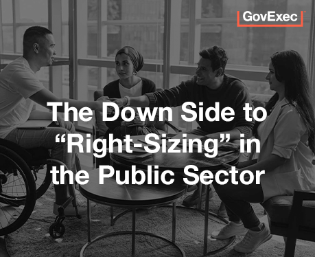 The Down Side to Right-Sizing in the Public Sector